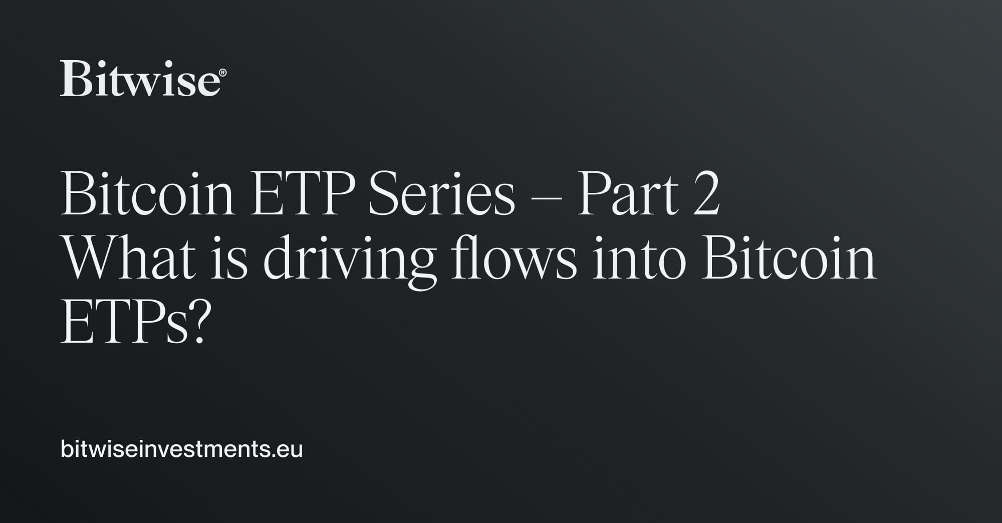 Bitcoin ETP Series – Part 2 | What is driving flows into Bitcoin ETPs ...