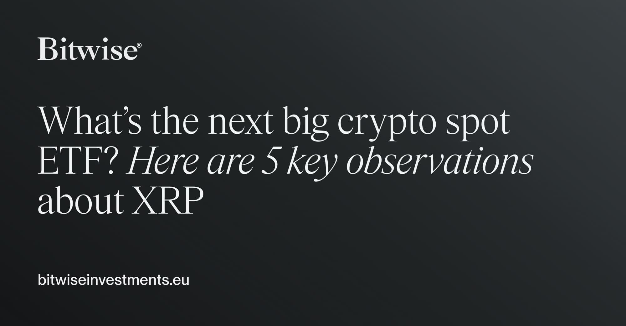 XRP's 2025 Breakthrough: ETFs, Real-World Use Cases, and Growth Potential | Bitwise Europe