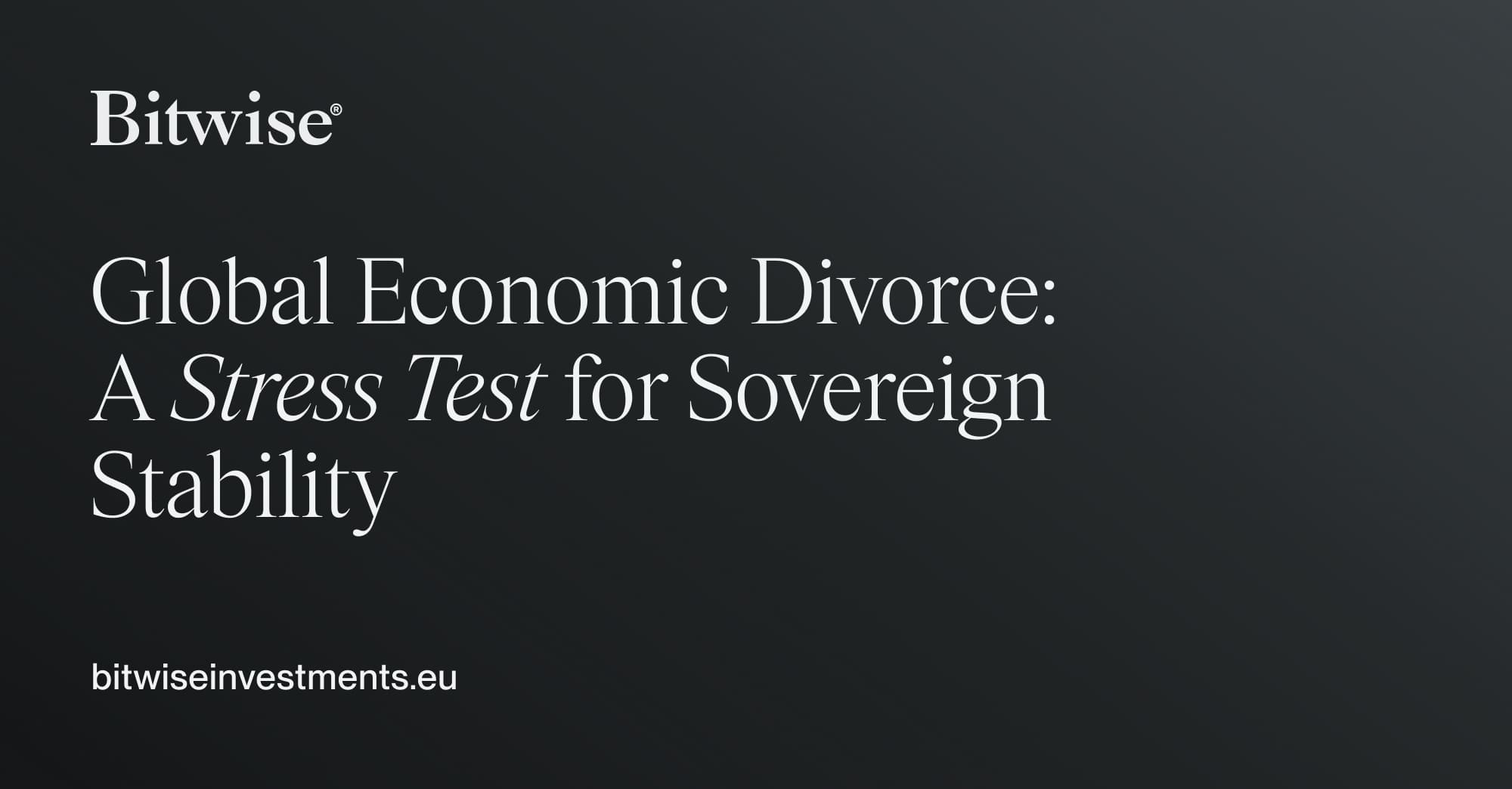 Global Economic Divorce: A Stress Test for Sovereign Stability | Bitwise