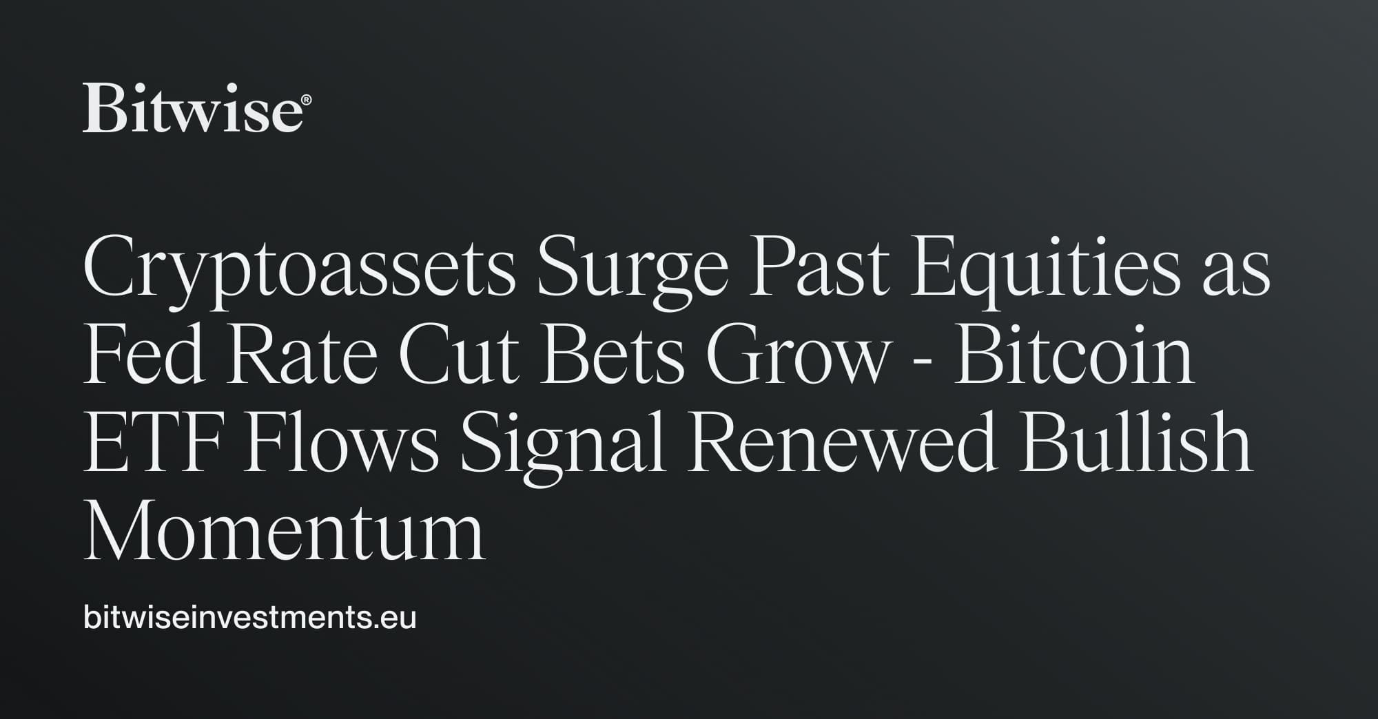 Cryptoassets Surge Past Equities as Fed Rate Cut Bets Grow - Bitcoin ETF Flows Signal Renewed ...