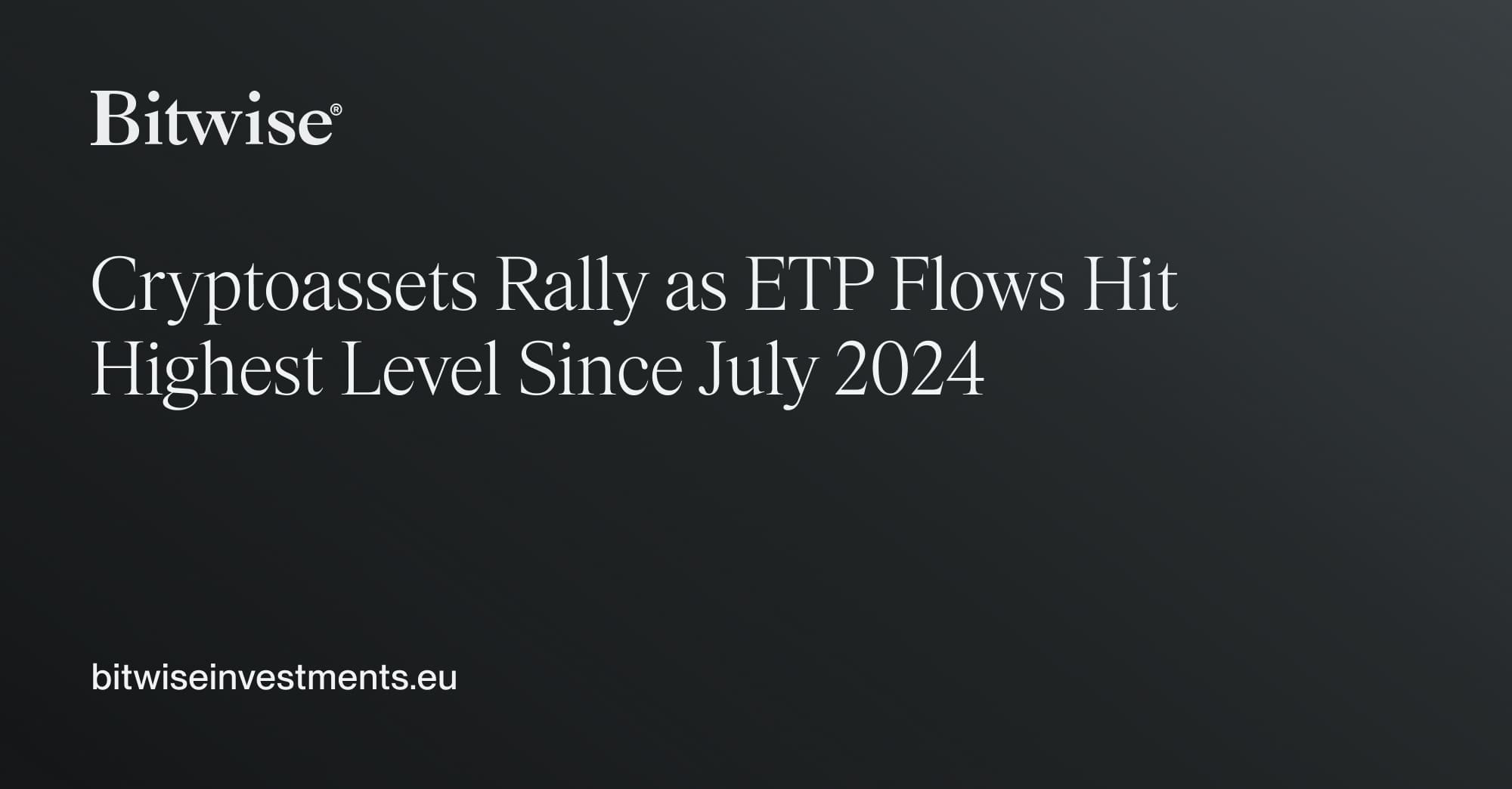 Cryptoassets Rally as ETP Flows Hit Highest Level Since July 2024 | Crypto Market Compass | Bitwise