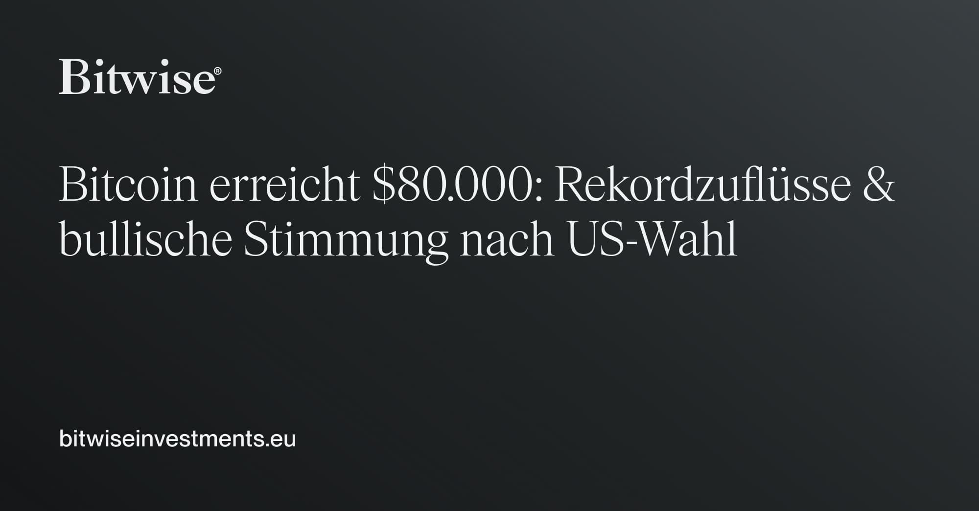 Bitcoin erreicht $80.000: Rekordzuflüsse und bullische Stimmung nach der US-Wahl | Bitwise ...