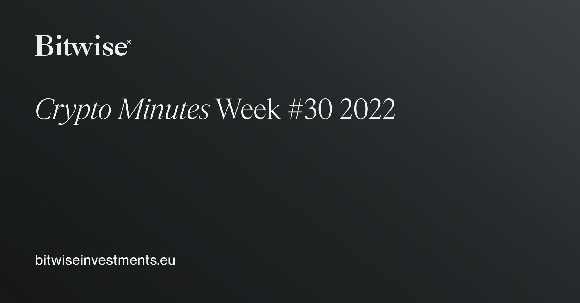 Bitwise Crypto Minutes Week #30 2022