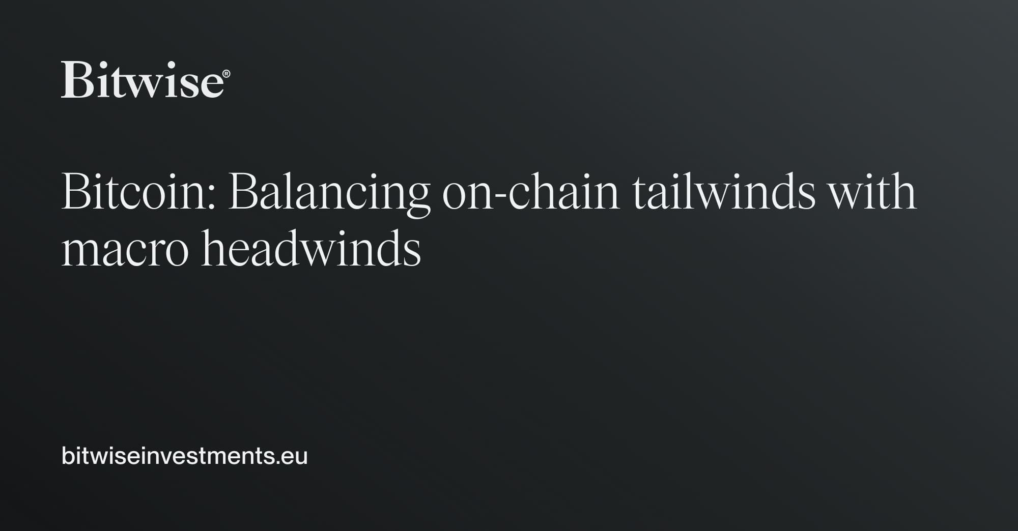 Bitcoin: Balancing on-chain tailwinds with macro headwinds | Bitwise