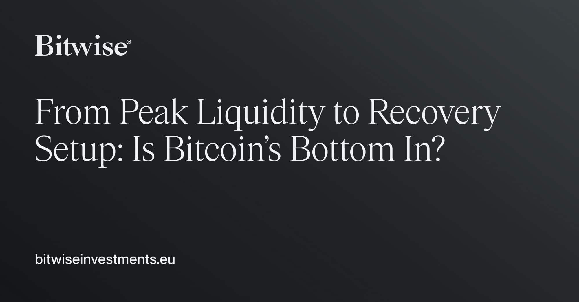 From Peak Liquidity to Recovery Setup: Is Bitcoin’s Bottom In? | Bitwise