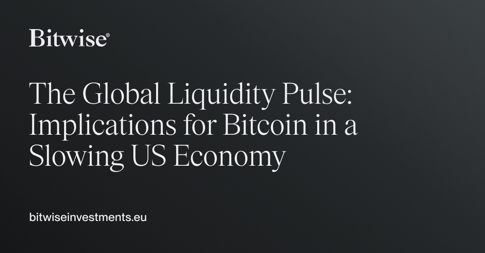 The Global Liquidity Pulse: Implications for Bitcoin in a Slowing US Economy | Bitwise