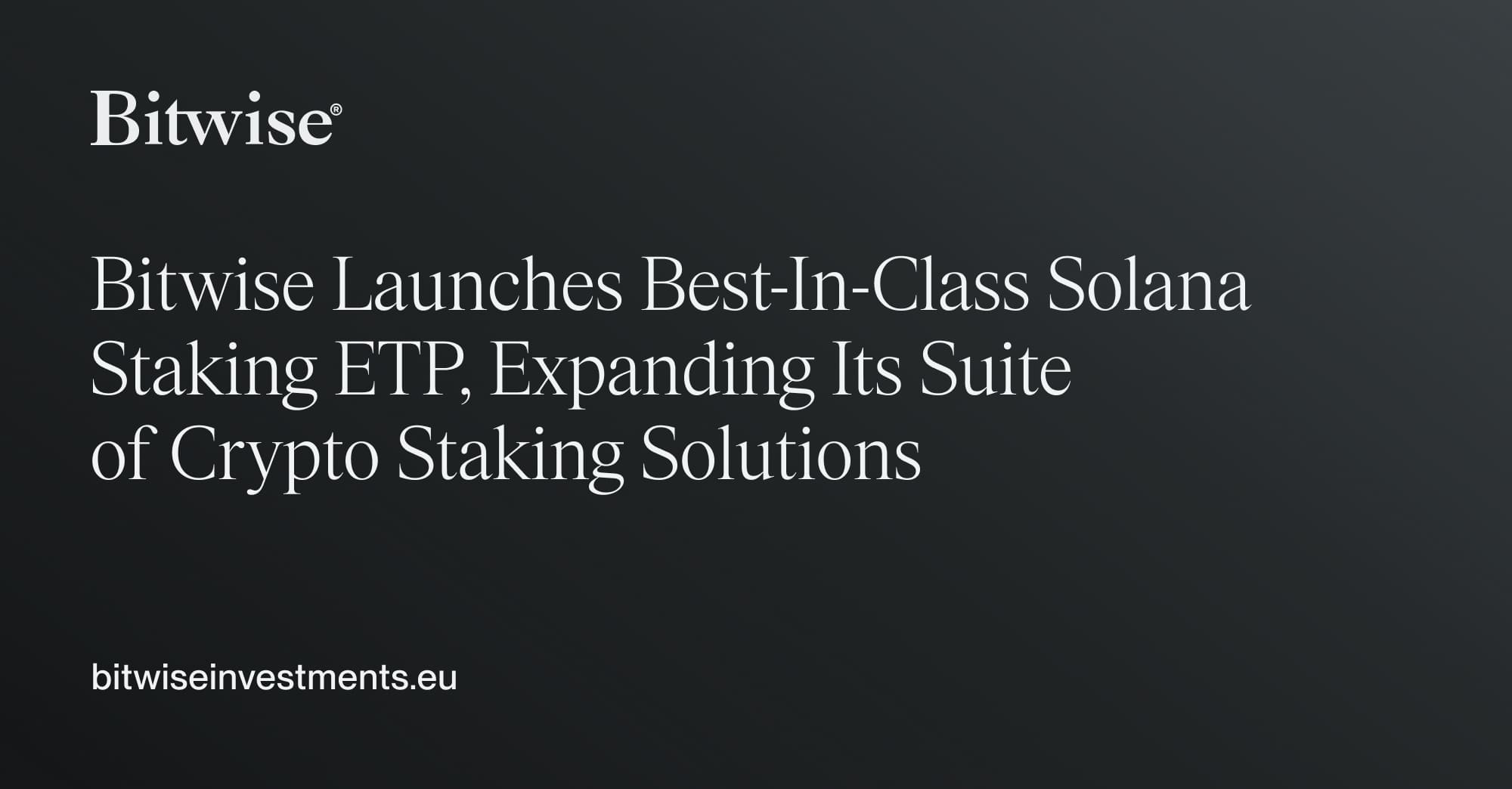 Bitwise Launches Best-In-Class Solana Staking ETP, Expanding Its Suite of Crypto Staking ...